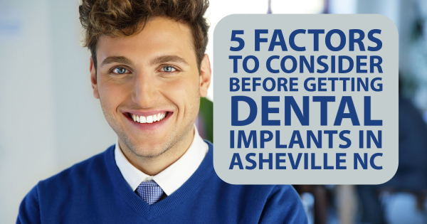 5 Factors to Consider Before Getting Dental Implants in Asheville NC ... 5 Factors to Consider Before Getting Dental Implants in Asheville NC ...